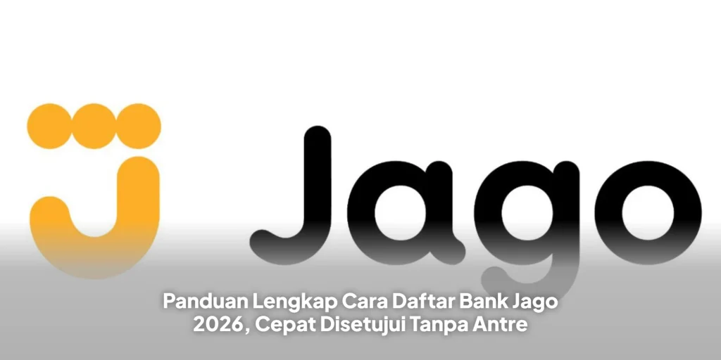 Panduan Lengkap Cara Daftar Bank Jago 2026, Cepat Disetujui Tanpa Antre ...