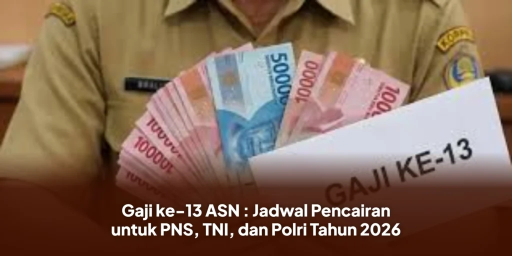 Gaji ke-13 ASN : Jadwal Pencairan untuk PNS, TNI, dan Polri Tahun 2026 ...